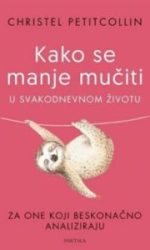Kako Se Manje Mučiti U Savremenom Životu Od Christel Petitcollin PDF