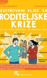 Ilustrovani Ključ Za Roditeljske Krize: Kad Nas Kriza Podstakne Da Obnovimo Odnos Od An-Kler Klajndinst