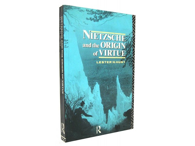 Nietzsche and the Origin of Virtue - Lester H. Hunt