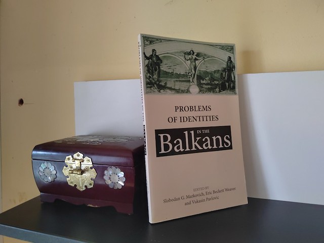 Problems of Identities in the Balkans Slobodan Marković
