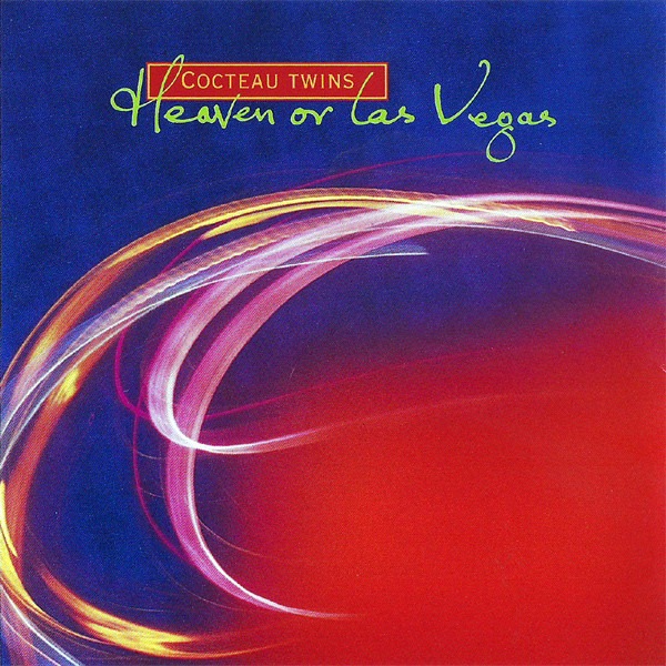 Cocteau Twins – Heaven Or Las Vegas