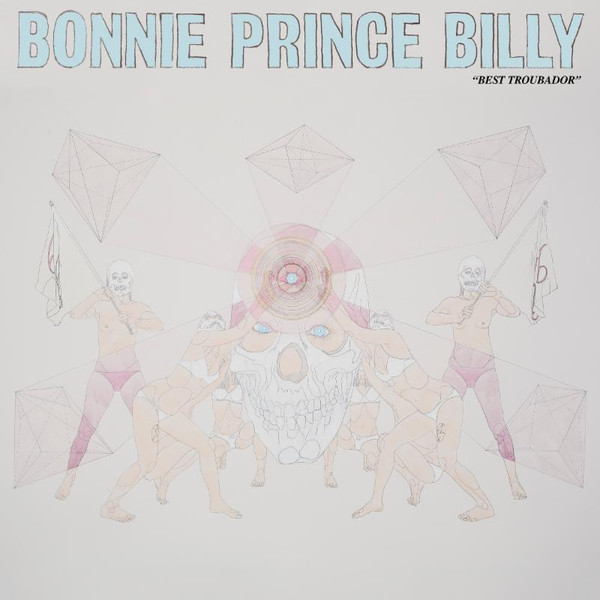 BONNIE „PRINCE“ BILLY-BEST TROUBADOR