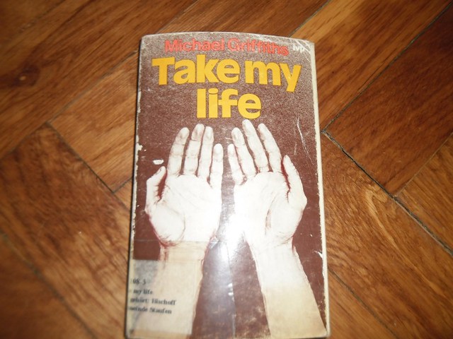 Take my life - Michael  Griffiths