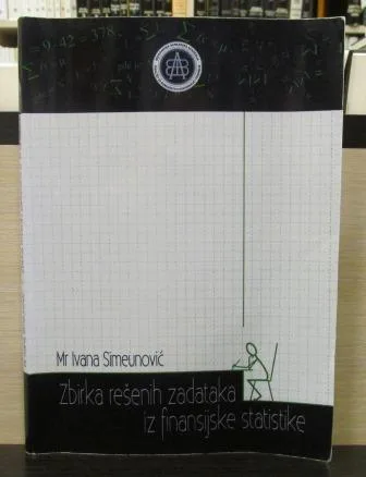 ZBIRKA REŠENIH ZADATAKA IZ FINANSIJSKE STATISTIKE – IVANA SIMEUNOVIĆ