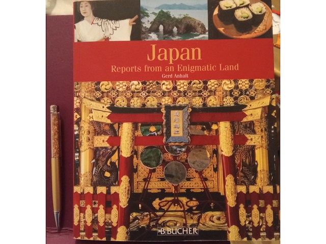JAPAN, REPORTS FROM AN ENIGMATIC LAND - GERD ANHALT