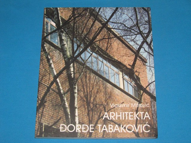 Arhitekta Đorđe Tabaković (1897-1971) Vladimir Mitrović