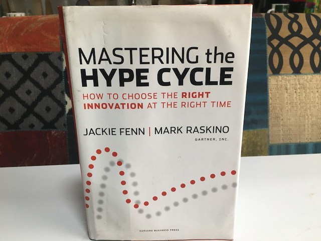 Mastering the Hype Cycle  Jackie Fenn Mark Raskino
