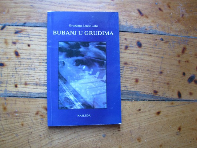 GROZDANA LUČIĆ LALIĆ-BUBANJ U GRUDIMA RETKO POSV.AUTORA