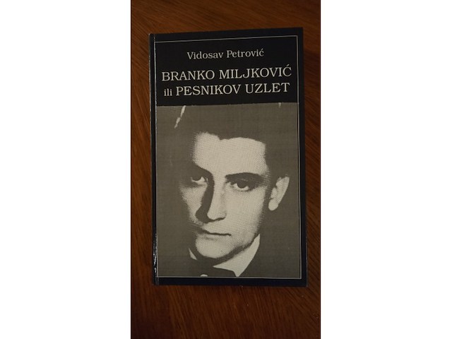 Vidosav Petrović: Branko Miljković ili pesnikov uzlet