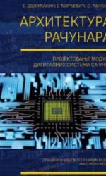 Arhitektura Računara: Projektovanje Modula Digitalnih Sistema Sa VHDL Od Jovan Đorđević, Siniša Ranđić, Edin Dolićanin