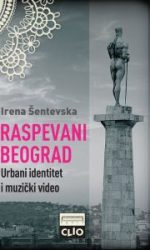 Raspevani Beograd: Urbani Identitet I Muzički Video, Tvrdi Povez Od Irena Šentevska