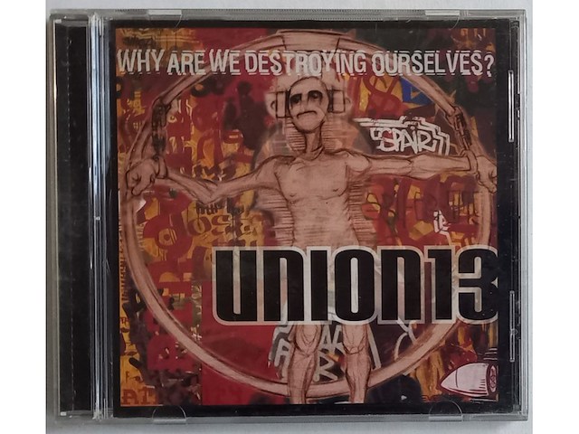 Union 13 - Why Are We Destroying Ourselves?