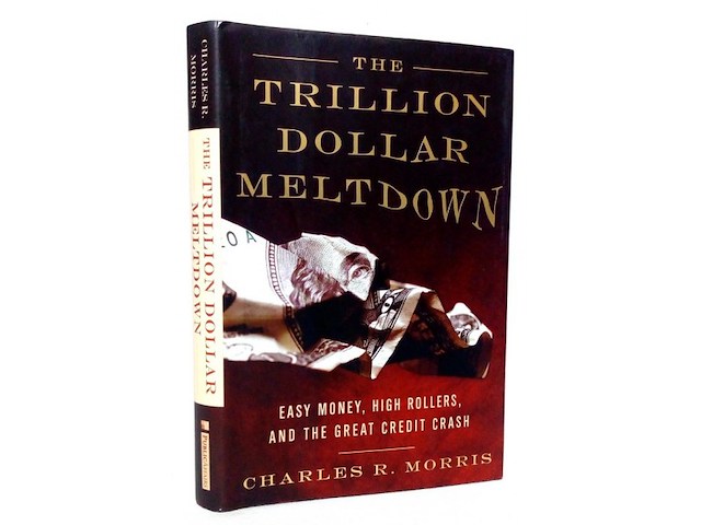 The Trillion Dollar Meltdown - Charles R. Morris