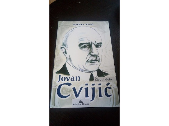 Jovan Cvijić, život i delo - Vojislav Gledić-POPUST!!!