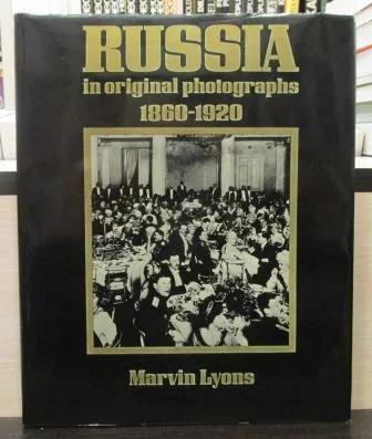 RUSSIA IN ORIGINAL PHOTOGRAPHS 1860-1920 – MARVIN LYONS