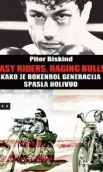 Easy Riders, Raging Bulls: Kako Je Rokenrol Generacija Spasla Holivud Od Piter Biskind