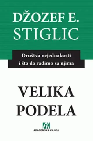 Velika podela : društva nejednakosti i šta da radimo s njima - Džozef E. Stiglic