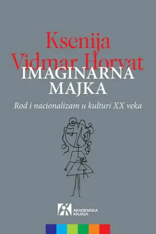 Imaginarna majka: Rod i nacionalizam u kulturi 20. veka