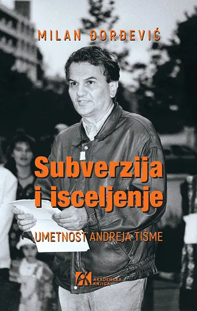 Subverzija i isceljenje-umetnost Anreja Tišme