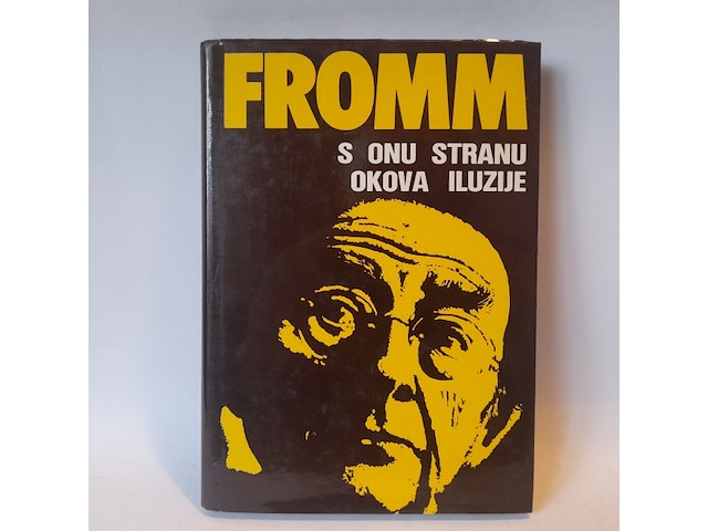 S ONU STRANU OKOVA ILUZIJE - Erich Fromm