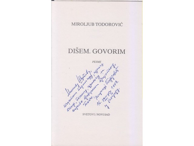 DIŠEM. GOVORIM / MIROLJUB TODOROVIĆ + posveta pesnikA