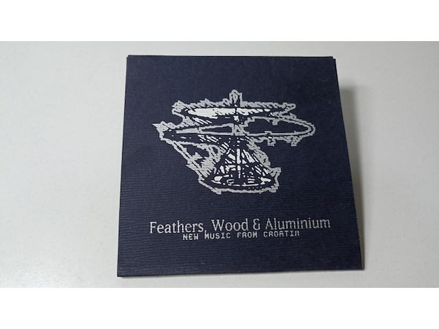 Feathers, Wood &;; Aluminium - New Music From Croatia