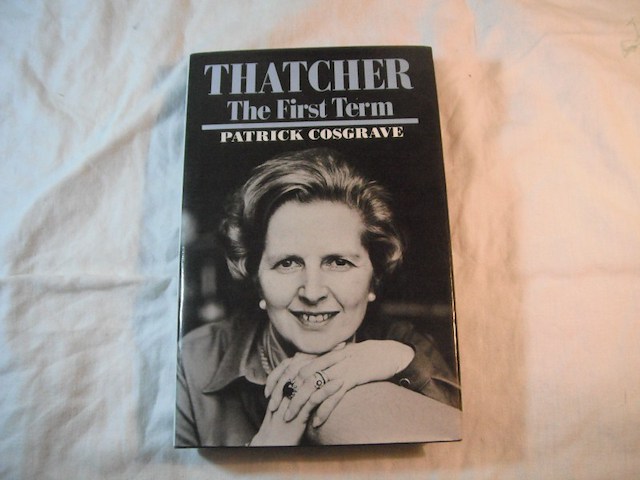 Knj.THATCHER The First Term PATRICK COSGRAVE