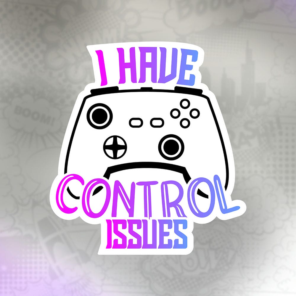 I HAVE CONTROL ISSUES STIKER