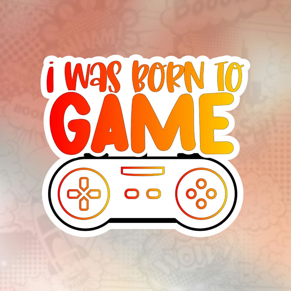 I WAS BORN TO GAME STIKER