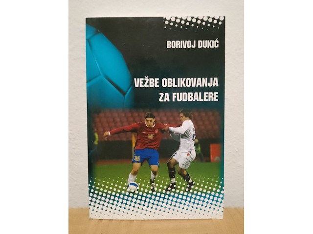 Vezbe oblikovanja za fudbalere - Borivoj Dukic