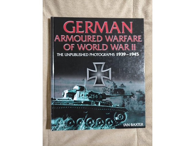 German Armoured Warfare of World War II,The Unpublished