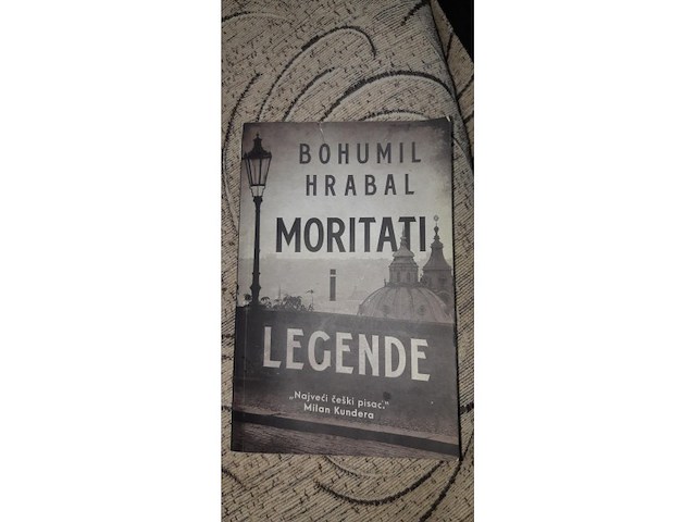 BOHUMIL HRABAL - MORITATI I LEGENDE