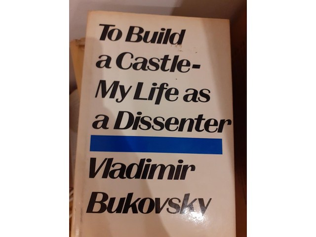 To Build a Castle: My Life as a Dissenter, V Bukovsky