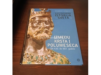 Ilustrovana istorija sveta Između krsta i polumeseca od 430. Do 907. NOVO