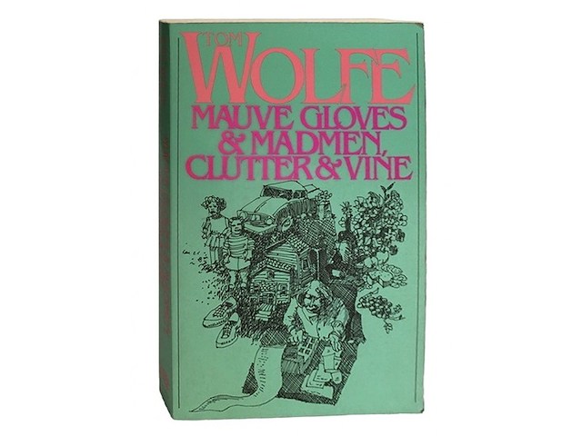 Tom Wolfe - Mauve Gloves and Madmen, Clutter and Vine