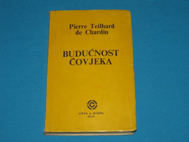 BUDUĆNOST ČOVJEKA Pierre Teilhard de Chardin