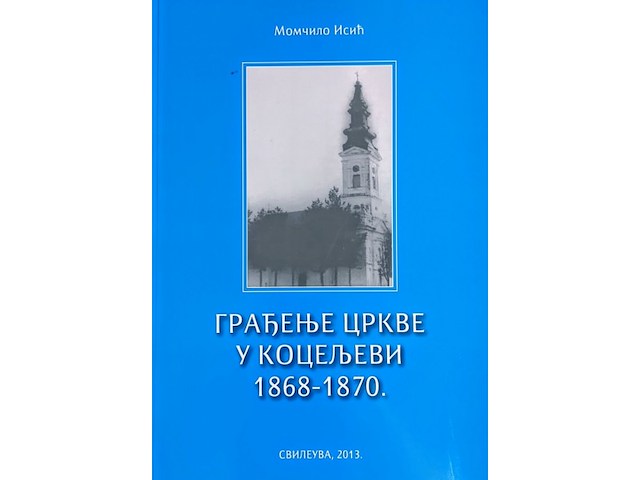 Građenje crkve u Koceljevi 1868 - 1870 Momčilo Isić