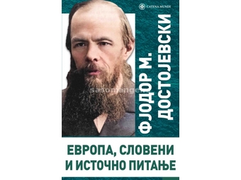 Fjodor Mihailovič Dostojevski Evropa Sloveni i istočno pitanje