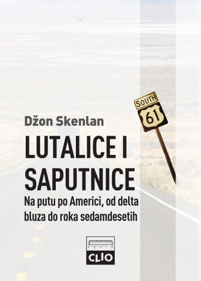 Lutalice i saputnice: Na putu po Americi, od delta bluza do roka sedamdesetih - Tvrd povez