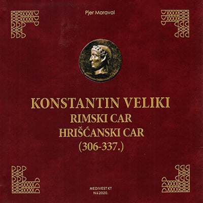 Konstantin Veliki: rimski car, hrišćanski car (306-337.)