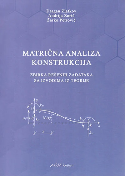 Matrična analiza konstrukcija: zbirka rešenih zadataka sa izvodima iz teorije