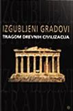 Izgubljeni gradovi – tragom drevnih civilizacija