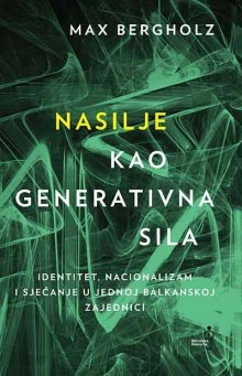 Nasilje kao generativna sila: identitet, nacionalizam i sjećanje u jednoj balkanskoj zajednici