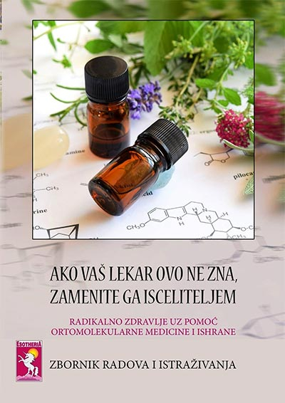 Ako vaš lekar ovo ne zna, zamenite ga isceliteljem: radikalno zdravlje uz pomoć ortomolekularne medicine i ishrane