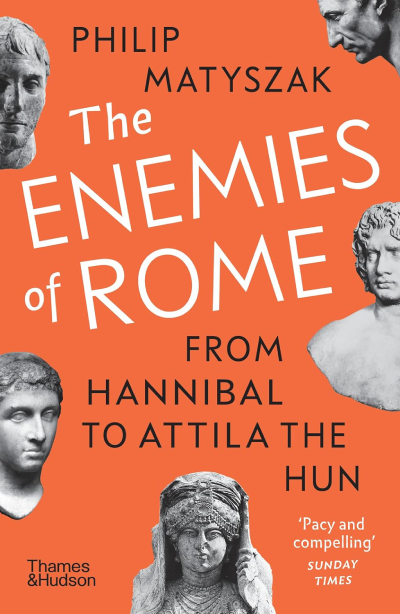 The Enemies of Rome: From Hannibal to Attila the Hun