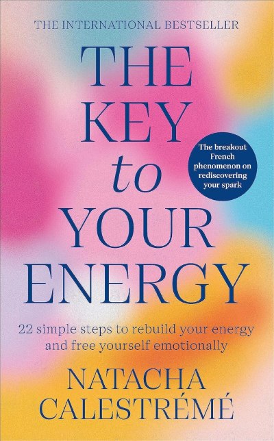 The Key To Your Energy: 22 Simple Steps to Rebuild Your Energy and Free Yourself Emotionally