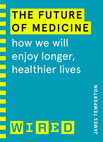 The Future of Medicine: How We Will Enjoy Longer, Healthier Lives