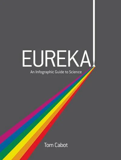 Eureka!: An Infographic Guide to Science