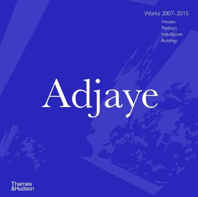 Adjaye: Works 2007–2015 (Houses, Pavilions, Installations, Buildings)
