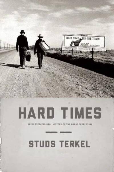 Hard Times: An Illustrated Oral History of the Great Depression